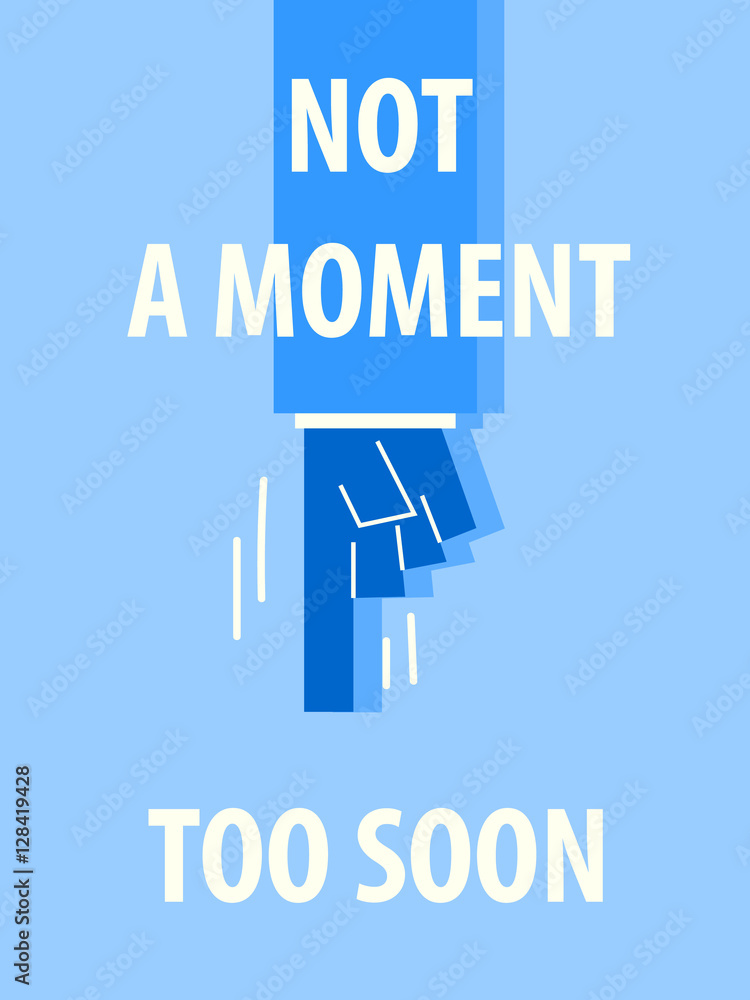 NOT A MOMENT TOO SOON typography vector illustration Stock Vector ...