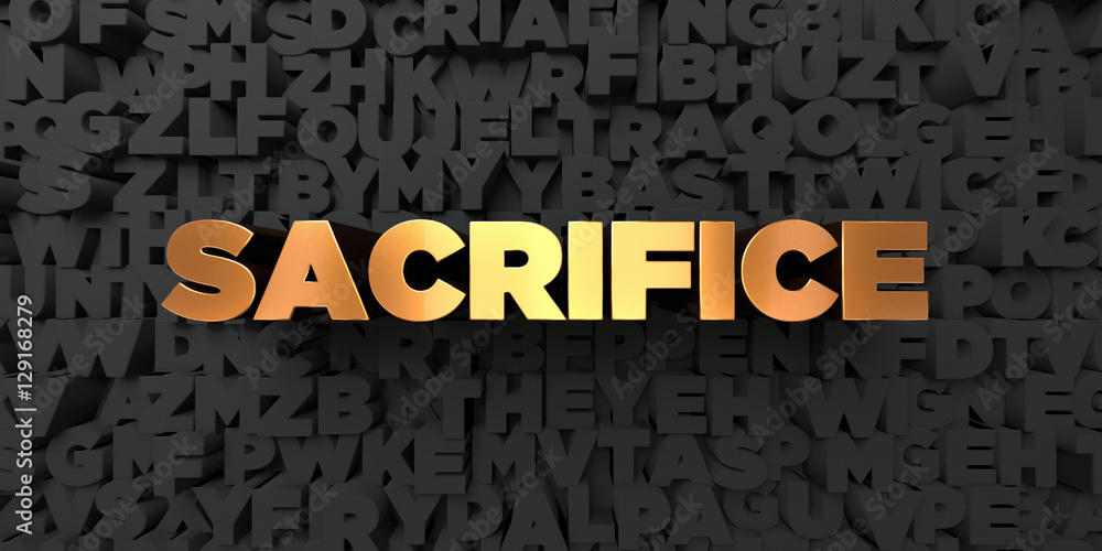 Sacrifice - Gold text on black background - 3D rendered royalty free ...