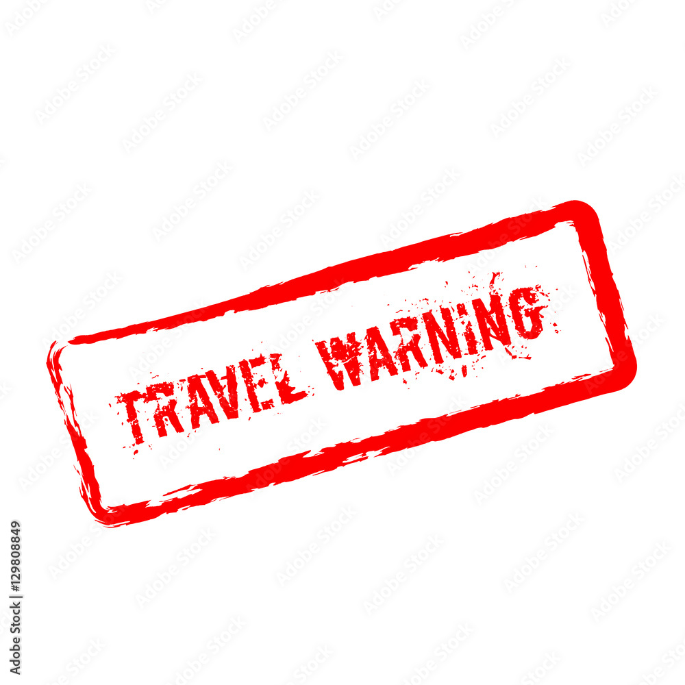 Travel Warning red rubber stamp isolated on white background. Grunge ...
