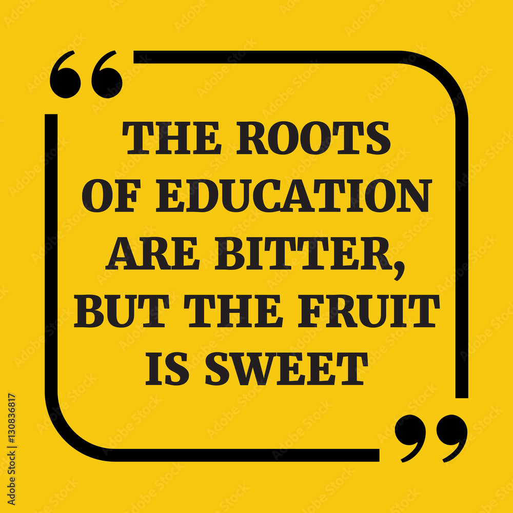 Motivational quote. The roots of education are bitter, but the f Stock ...