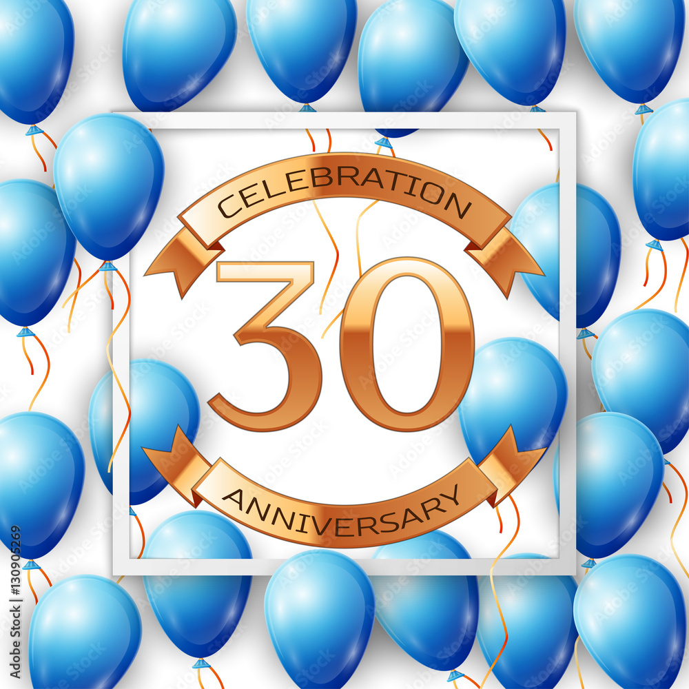 Realistic blue balloons with ribbon in centre golden text thirty years ...