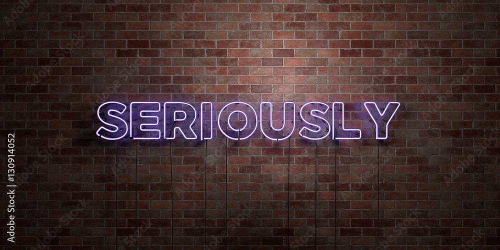 SERIOUSLY - fluorescent Neon tube Sign on brickwork - Front view - 3D ...