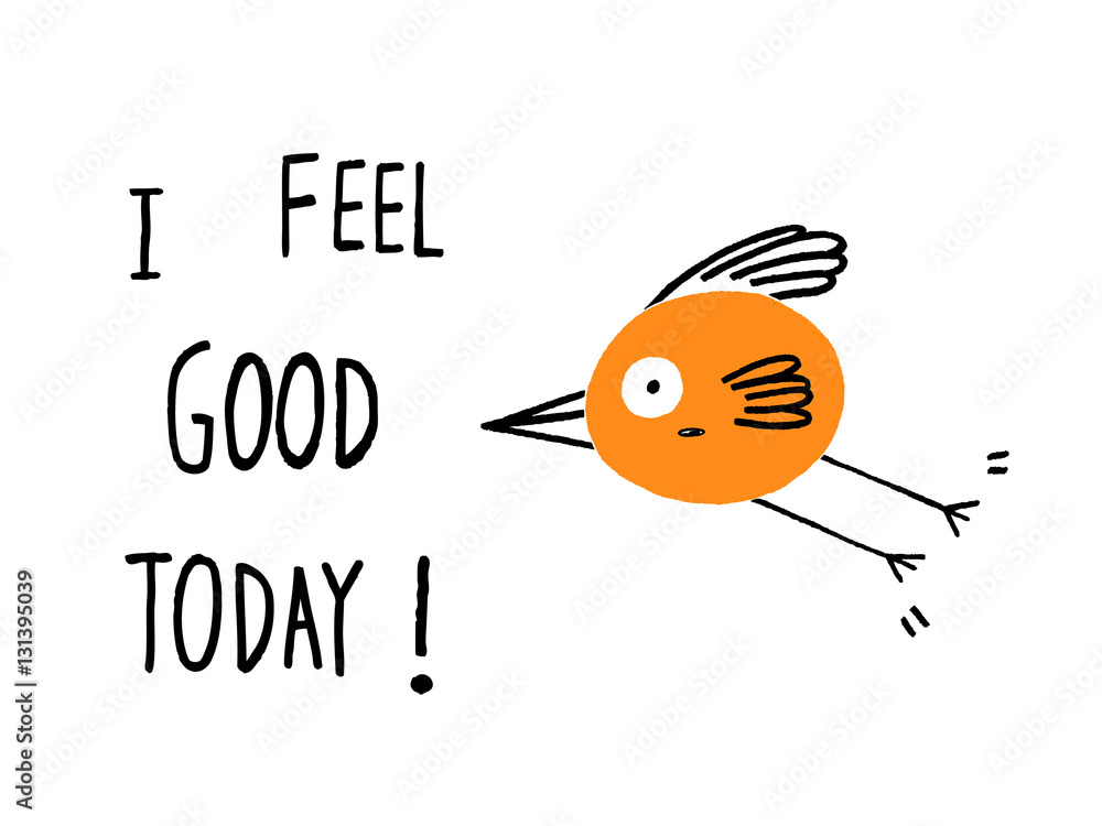 I Feel Good Today!. Happy bird hand drawn vector illustration Stock ...