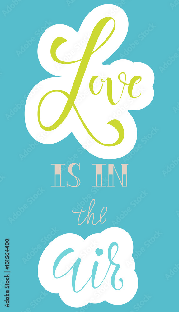 Brignt calligraphy phrase- Love is in the air. Poster, banner or card ...