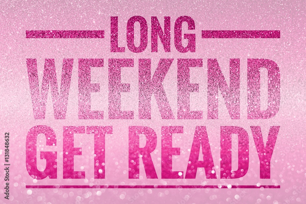 Long weekend is coming and get ready word on shiny glitter background ...