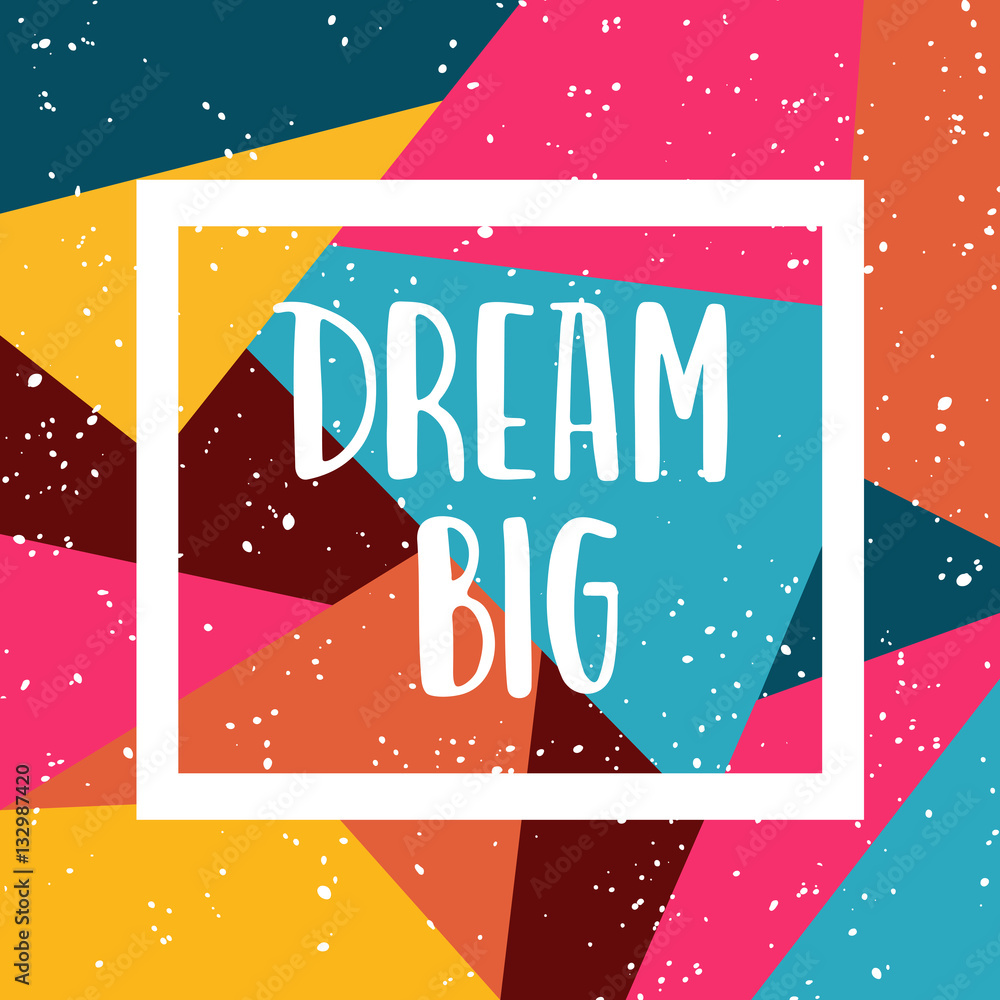 Hand drawn lettering about dream on bright geometic background. Dream ...