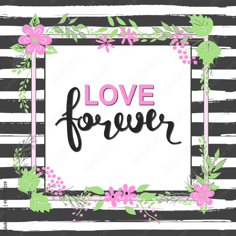 Handwritten Love forever text. Frame of flowers. Striped background ...
