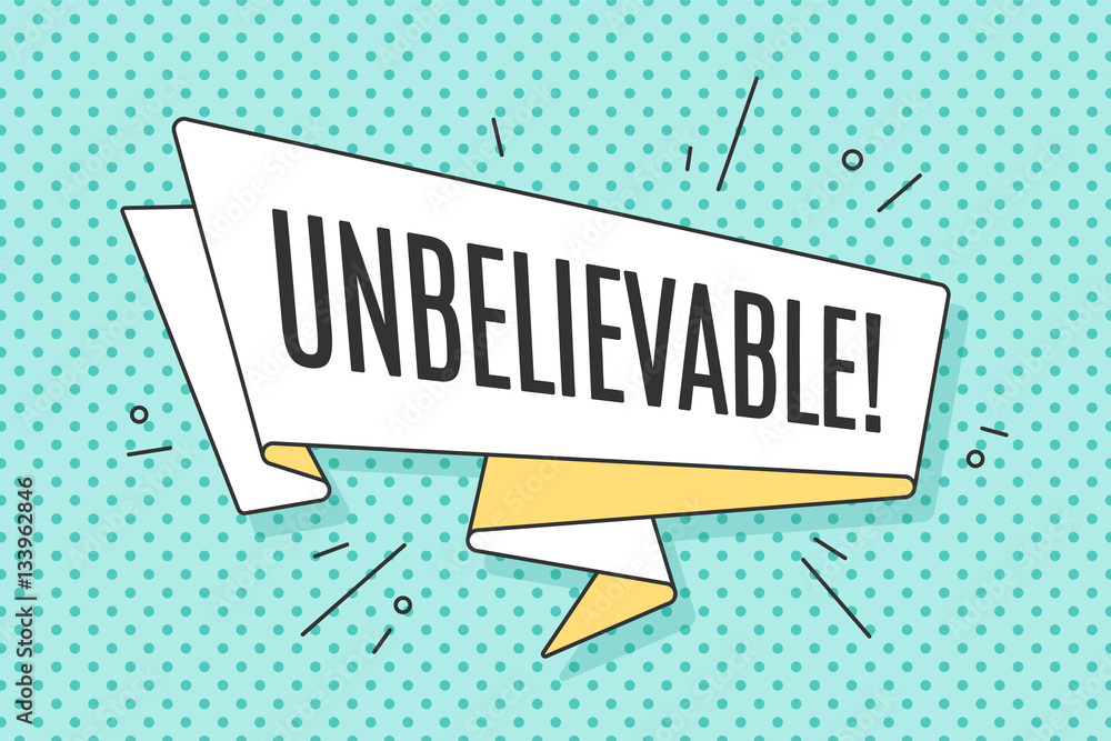 Ribbon banner with text Unbelievable for emotion, blame and curiosity ...