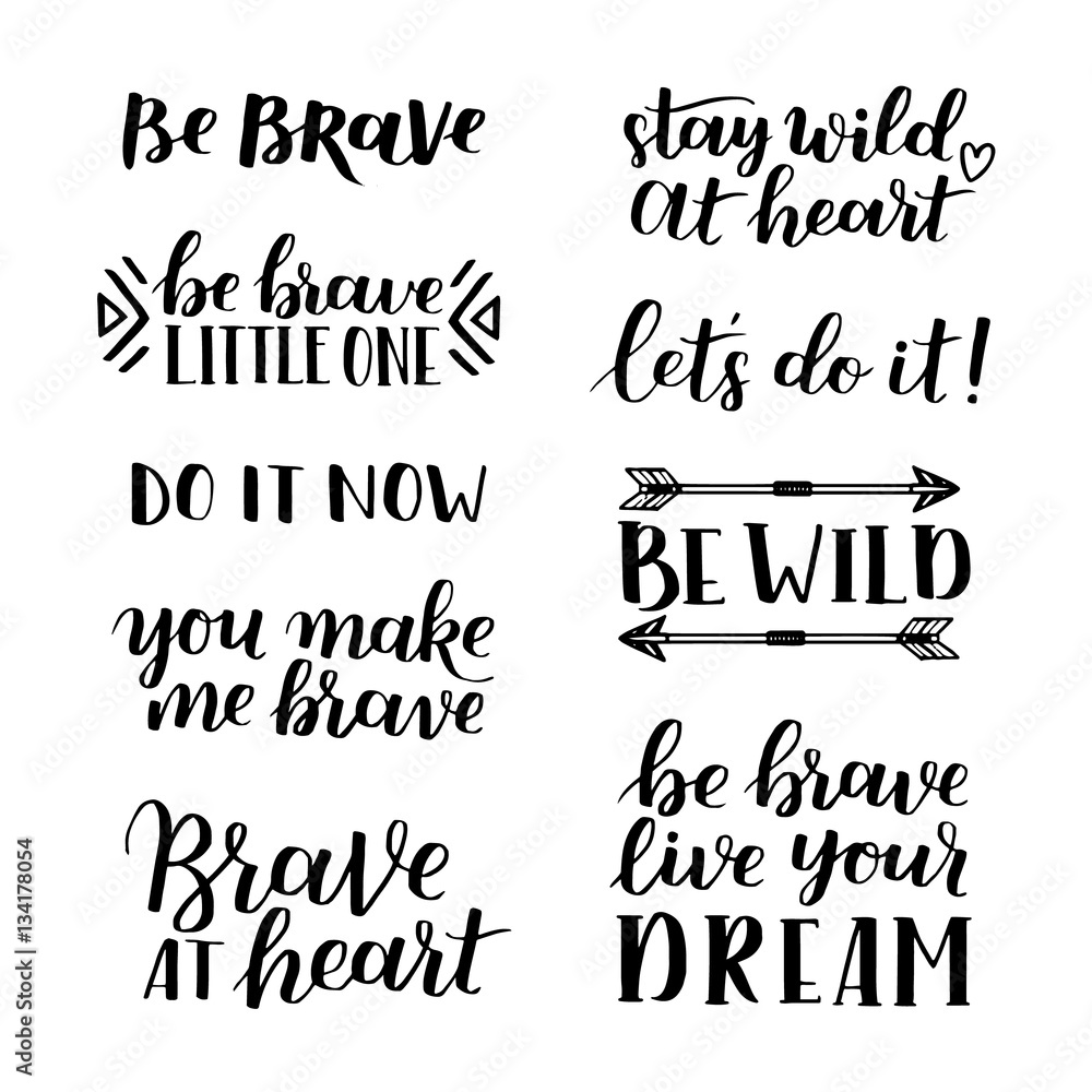 Set of hand drawn quotes about courage and braveness. Be brave be wild ...