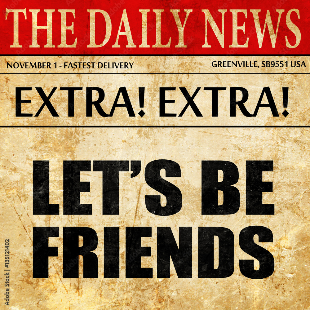 let's be friends, newspaper article text Illustration Stock | Adobe Stock