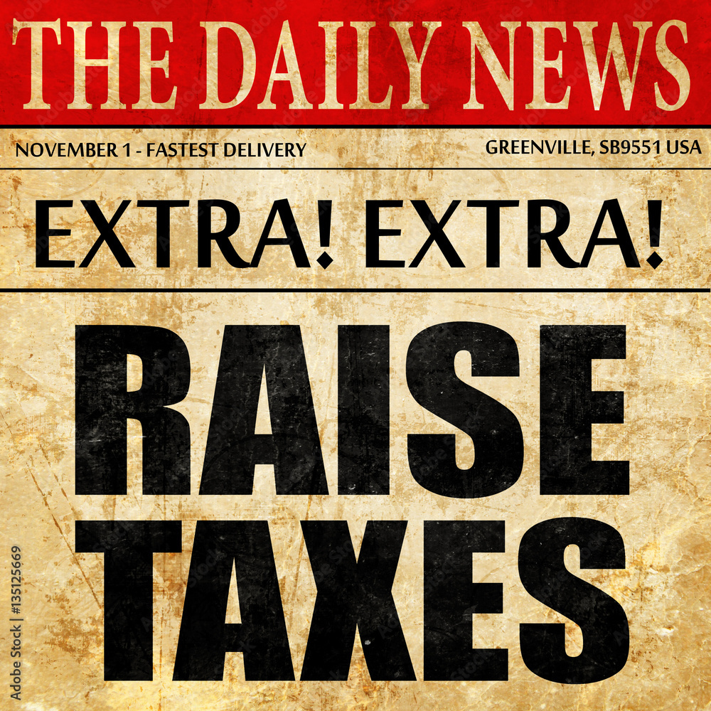 raise taxes, newspaper article text ilustración de Stock | Adobe Stock