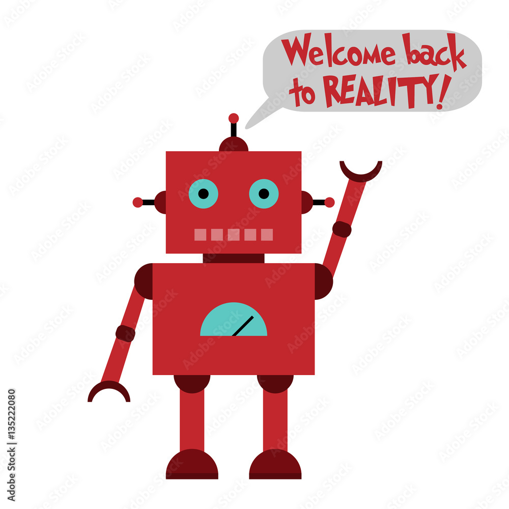 Vector illustration of a toy Robot and text Welcome back to REALITY ...
