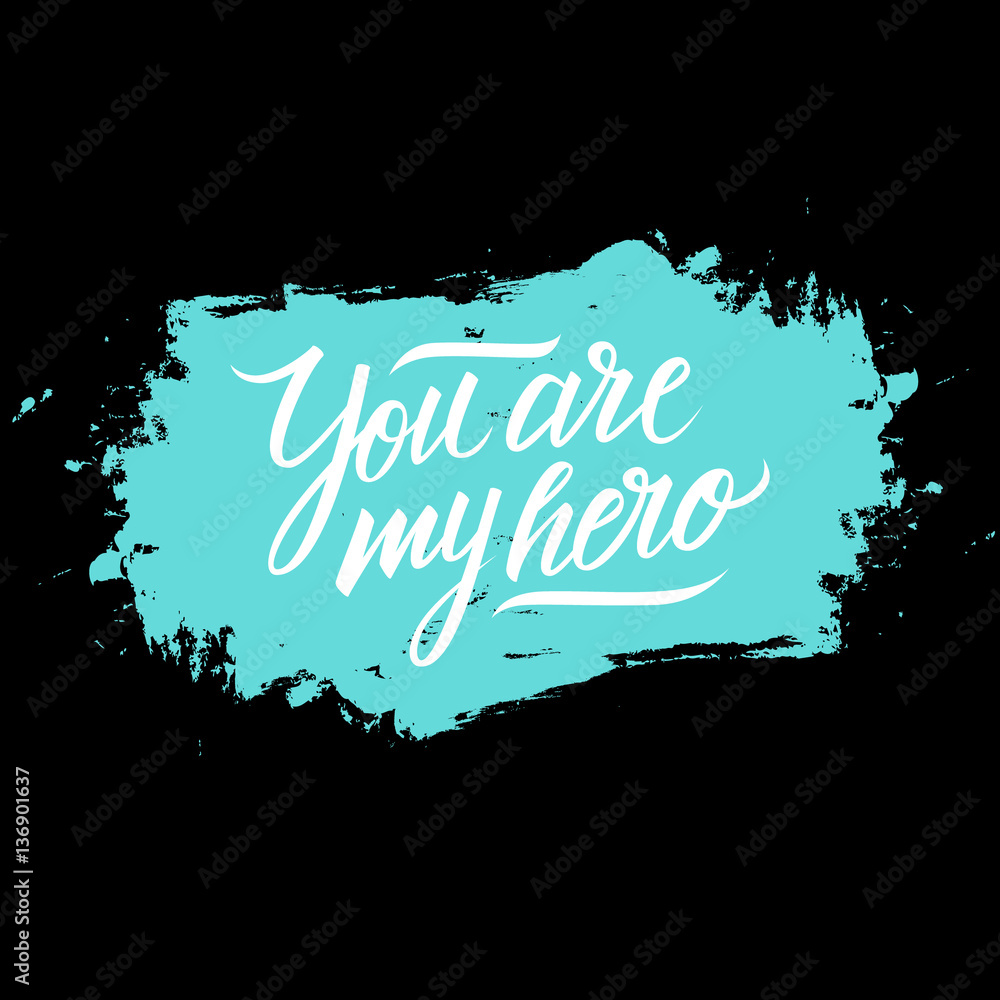Handwritten phrase You are my hero. Motivational and inspirational ...