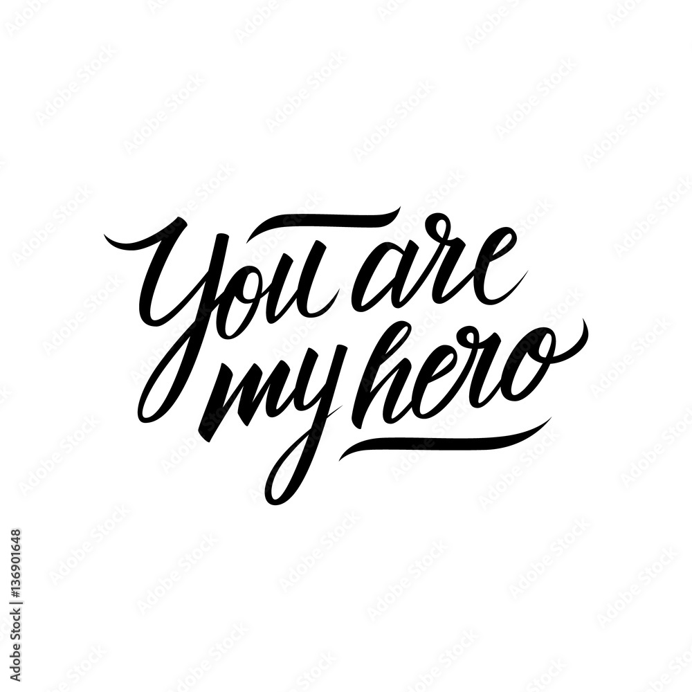 Handwritten phrase You are my hero. Motivational and inspirational ...