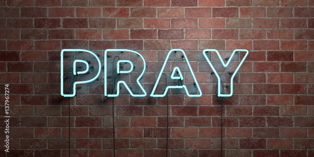 PRAY - fluorescent Neon tube Sign on brickwork - Front view - 3D ...