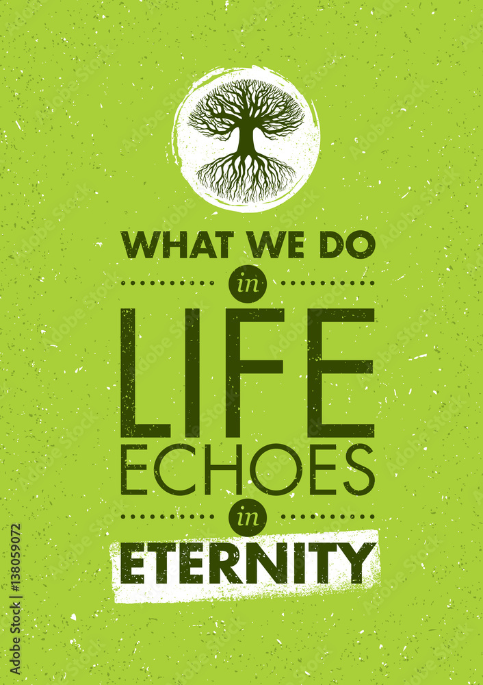 What We Do In Life Echoes In Eternity Quote