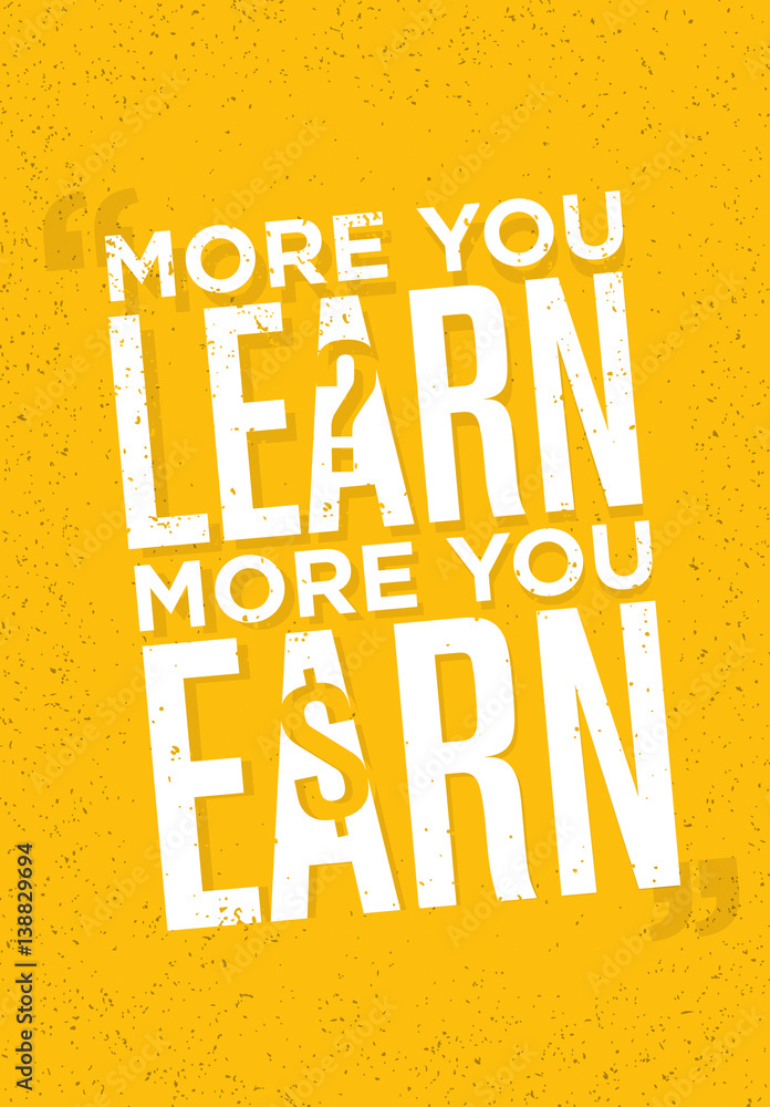The More You Learn The More You Earn. Inspiring Creative Motivation ...