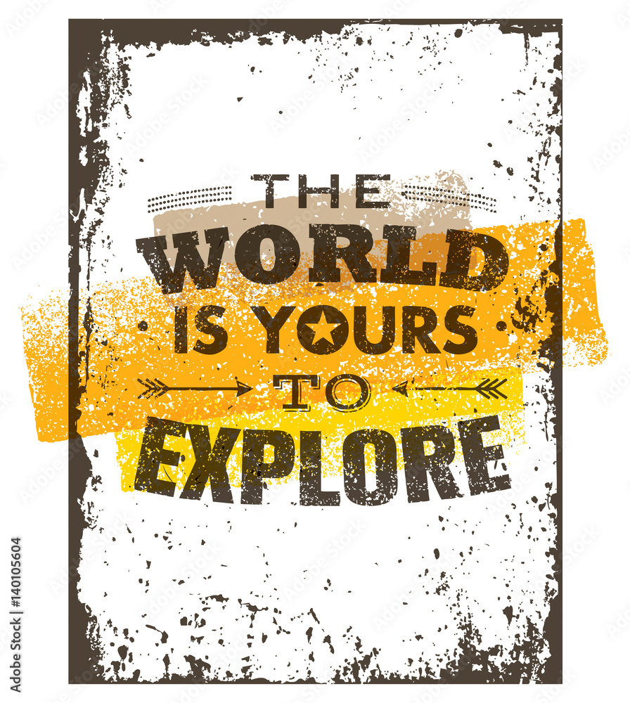 The World Is Yours To Explore. Creative Adventure Motivation Quote ...