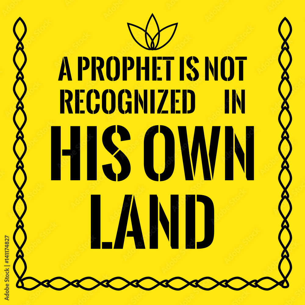 Motivational quote. A prophet is not recognized in his own land. Stock ...
