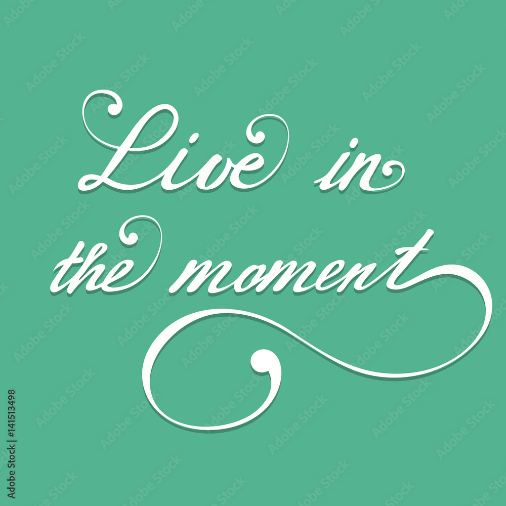 Live in the moment. Vector hand lettering inspirational and ...
