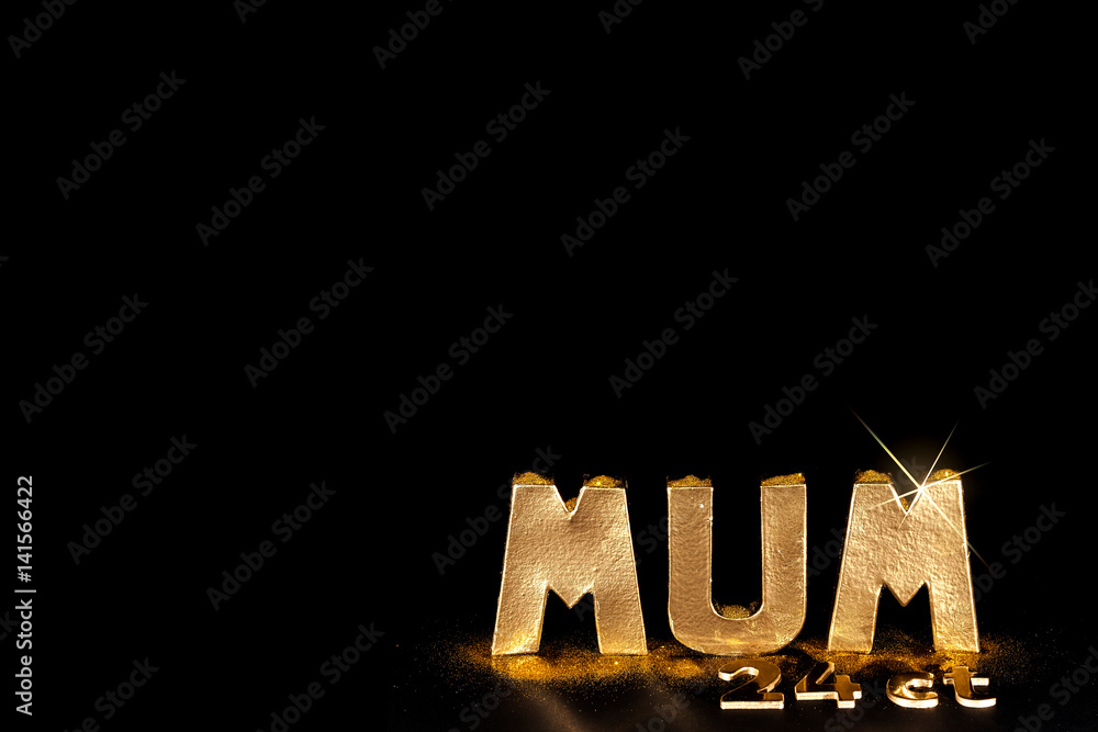 The word MUM in gold bullion letters. Black background copy space ...