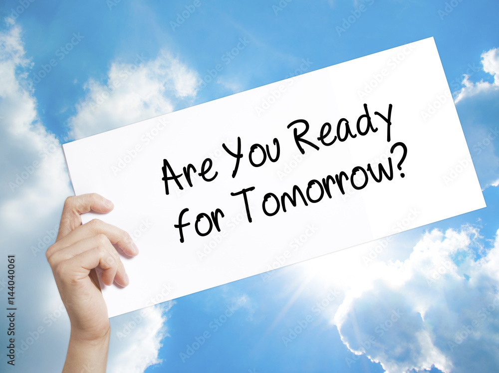 Are You Ready for Tomorrow? Sign on white paper. Man Hand Holding Paper ...