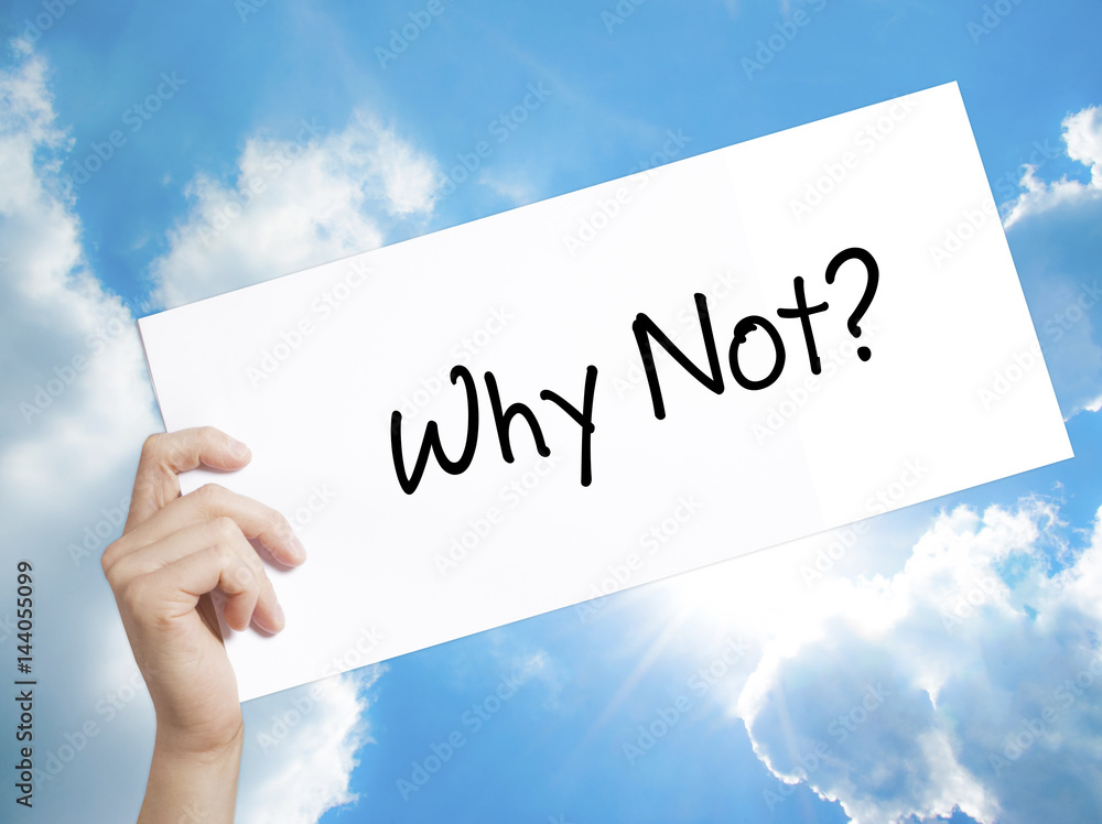 Why Not? Sign on white paper. Man Hand Holding Paper with text ...