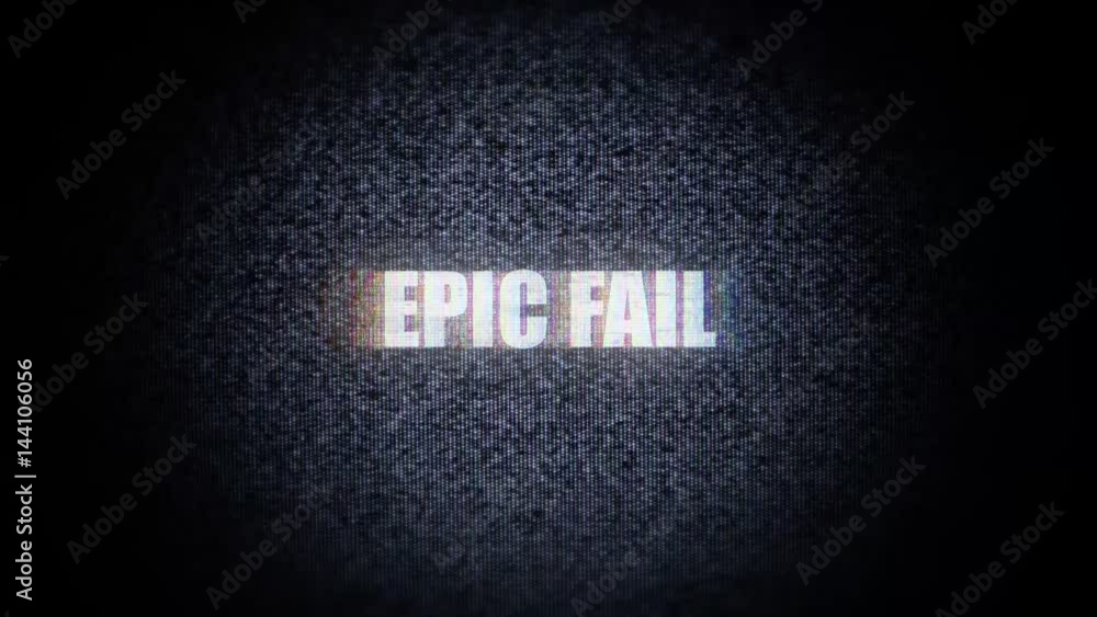The text Epic fail, with distortions and glitches, appears over static ...