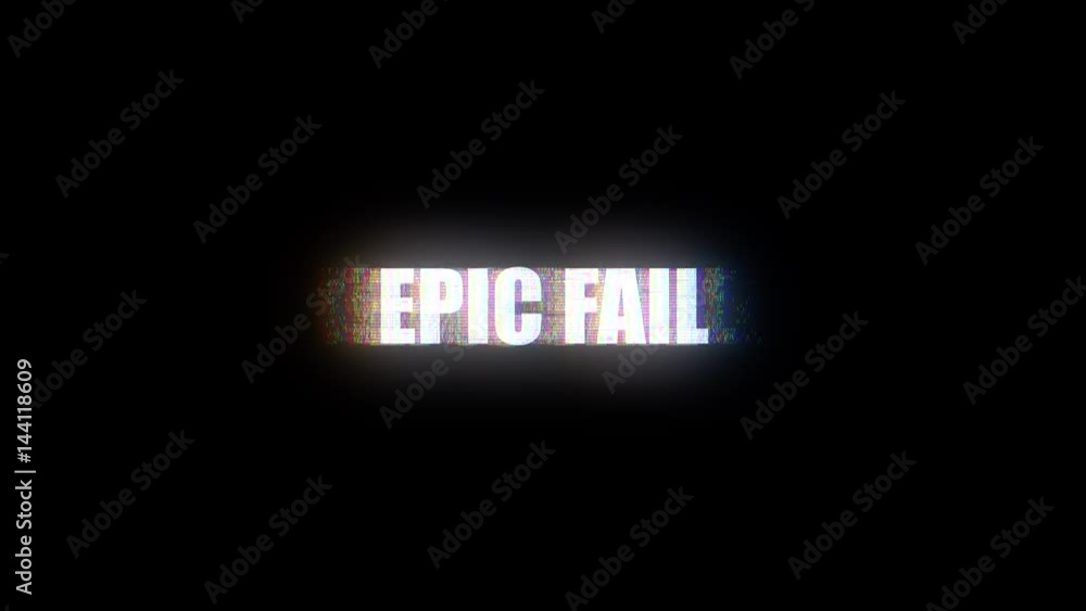 The text Epic fail, with distortions and glitches, appears over a black ...