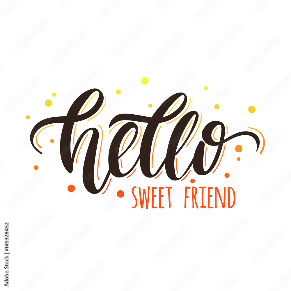 Hello sweet friend. Vector stylish positive hand-drawn lettering for ...