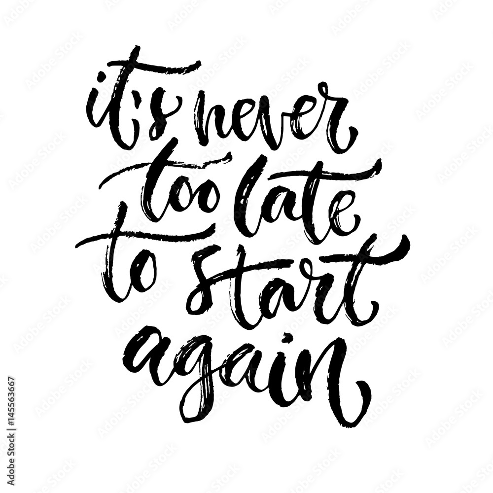 Vector inspirational calligraphy. It's never too late to start again. Modern print and t-shirt ...