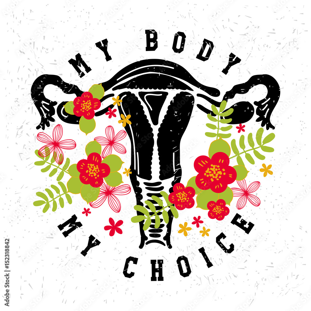 My body, my choice. Uterus, womb major female reproductive sex organ ...
