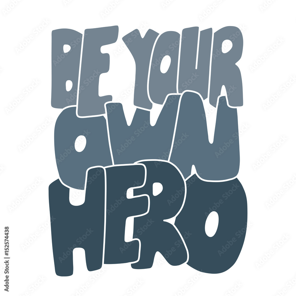 Be your own hero. Inspirational vector quote. Hand drawn lettering ...