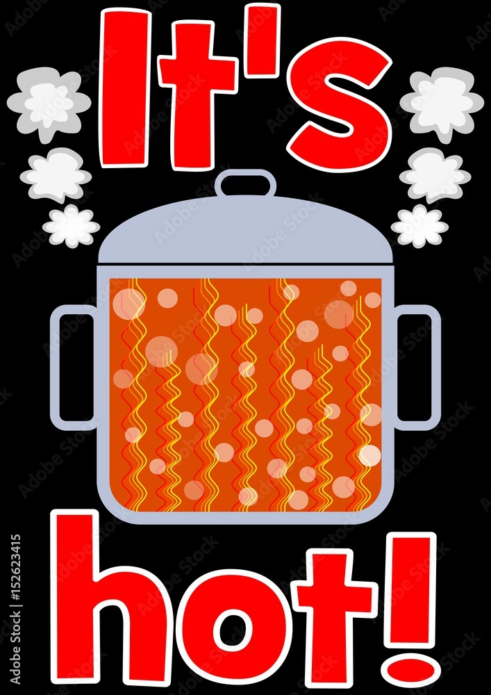 Hot pot with orange boiling content, red headline It is hot ...