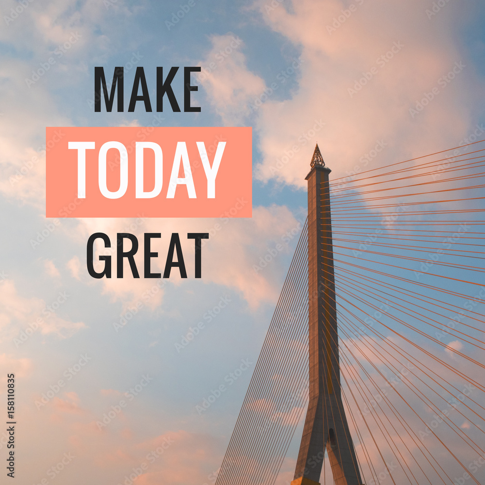 Poster Inspirational motivational quote "Make today great" on bridge ...