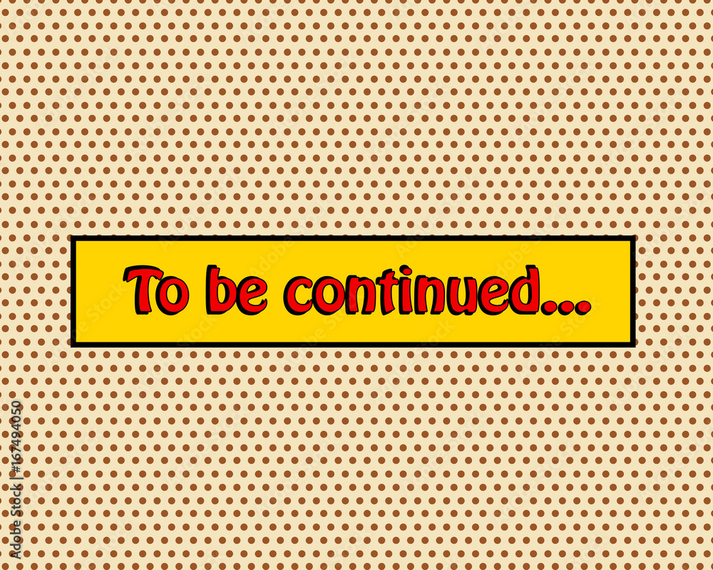 To be continued pop art comic book style frame text typography retro ...