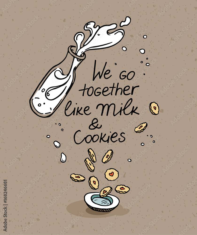 We Go Together Like Milk And Cookies