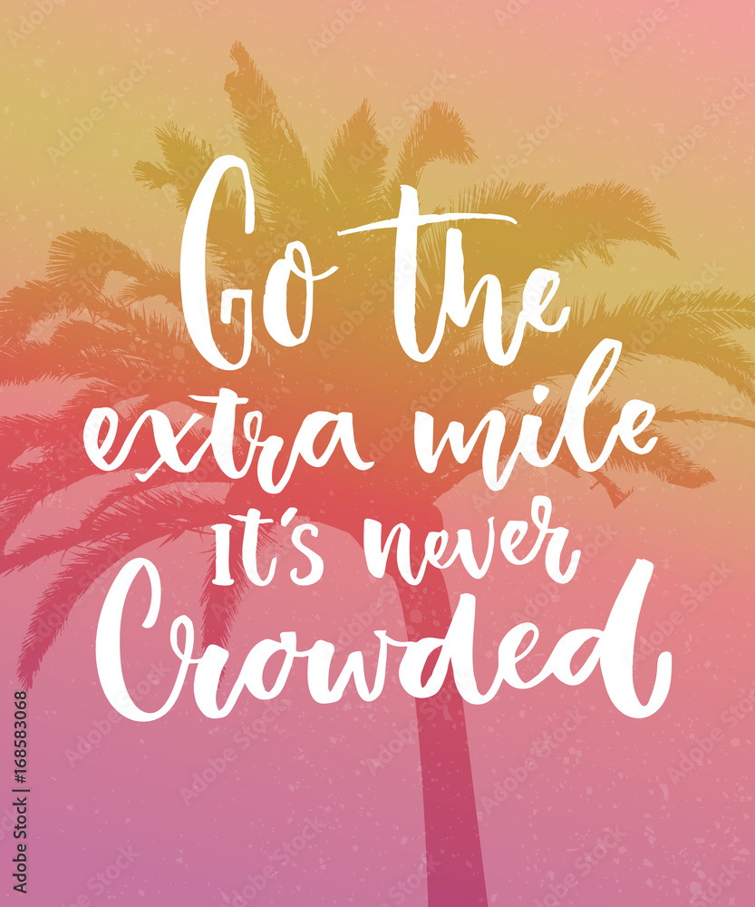 Go the extra mile, it's never crowded. Motivation quote about progress ...
