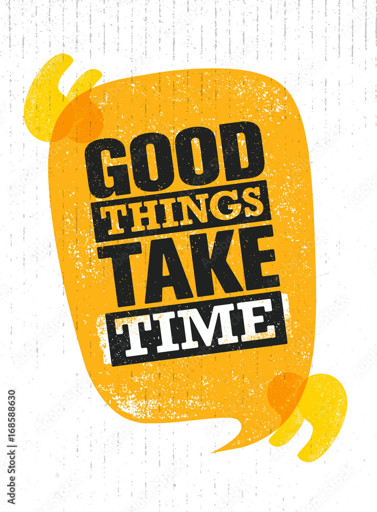 Good Things Take Time. Inspiring Creative Motivation Quote Poster ...