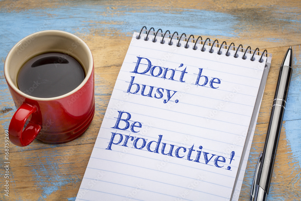 Do not be busy, but productive. Stock Photo | Adobe Stock