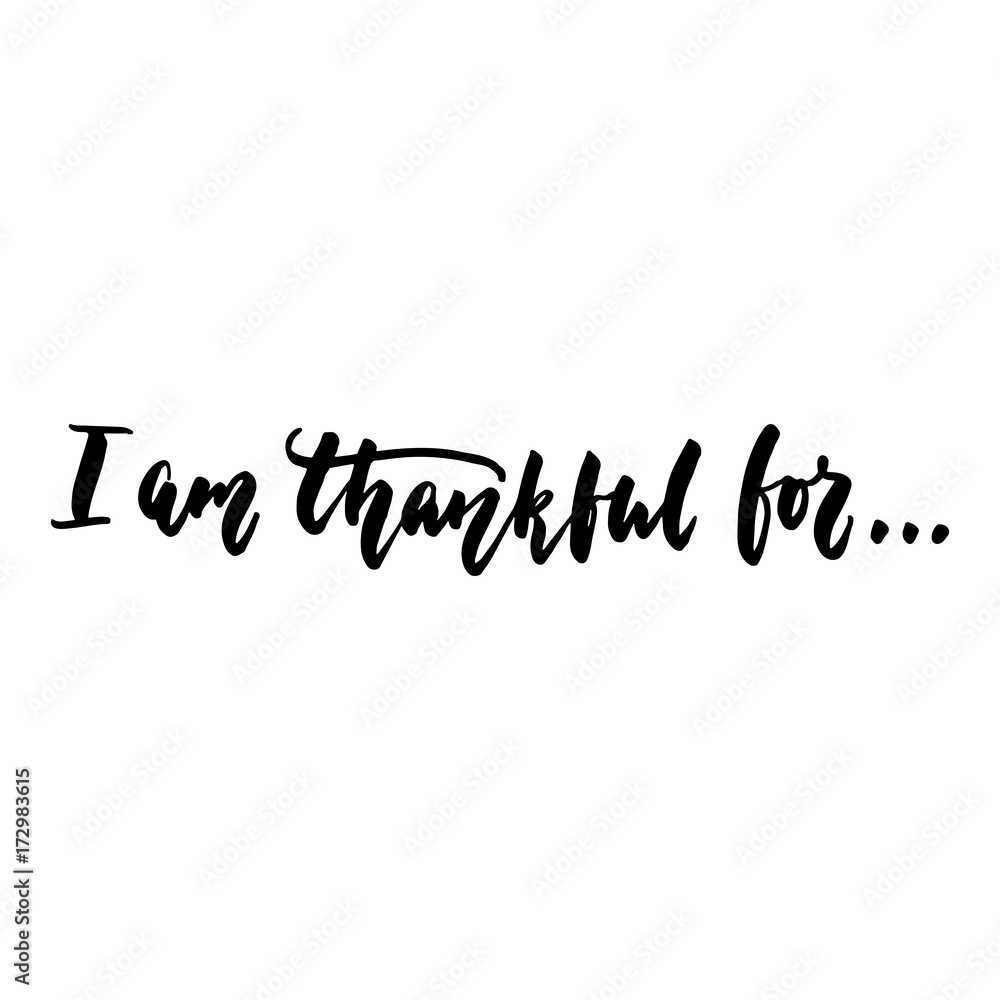I am thankful for - Thanksgiving hand drawn lettering quote isolated on ...