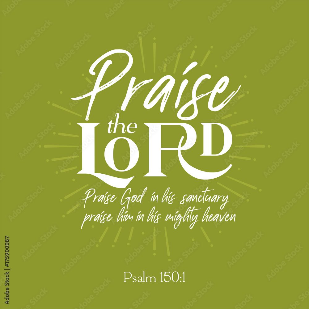 Christian bible quote for use as poster or flying: "praise the lord ...