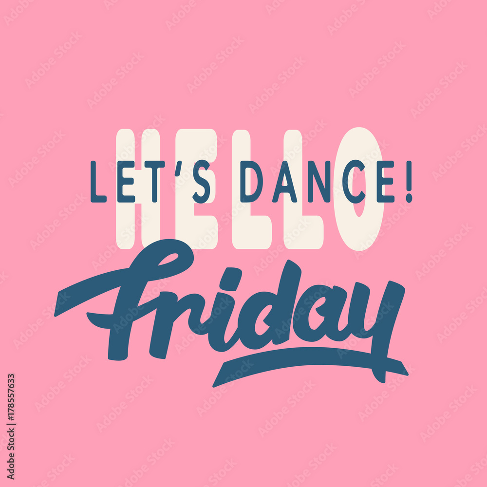 Hello Friday. Lets Dance. trendy lettering, hand written inspirational ...