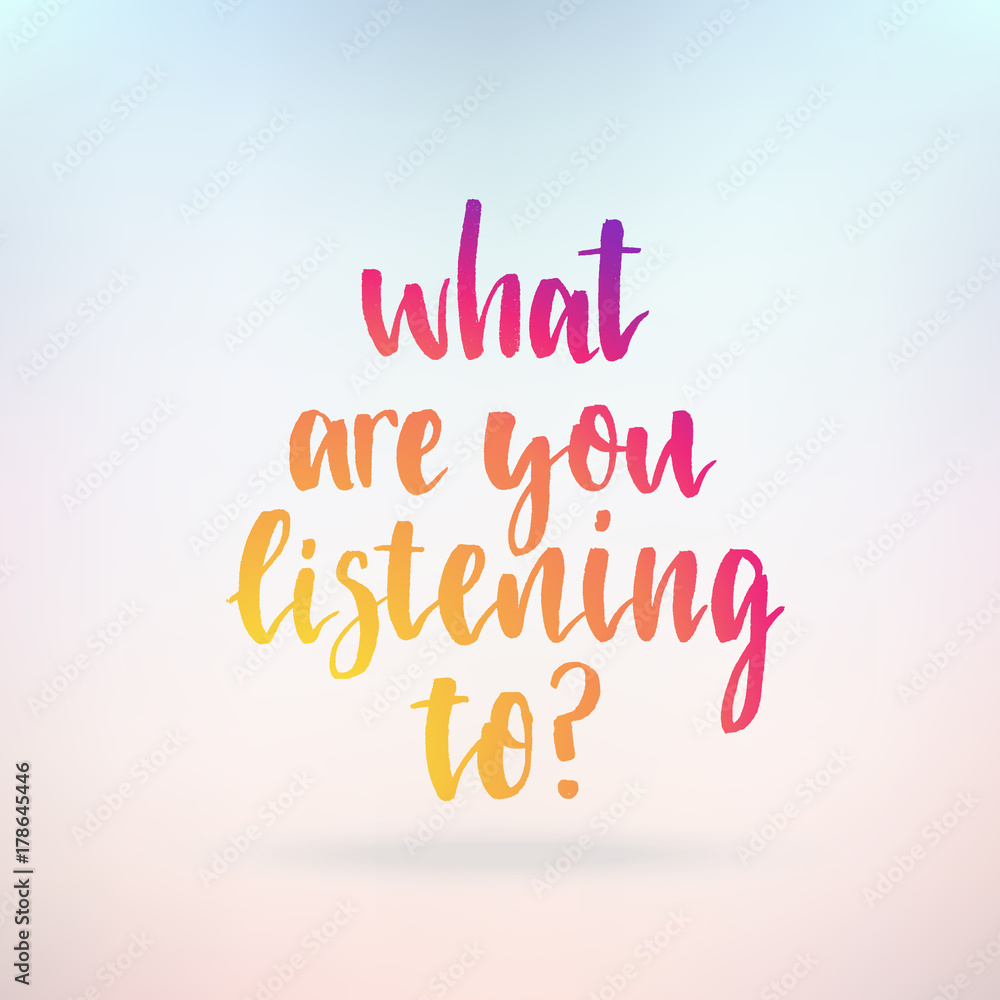 What are you listening to. Inspirational quote about life, positive ...