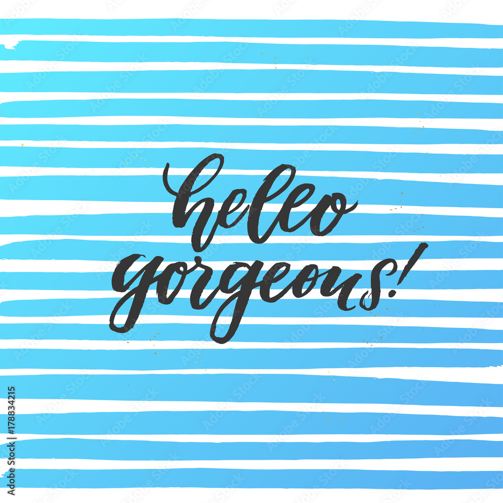 hello gorgeous - trendy hand lettering poster. Hand drawn calligraphy ...