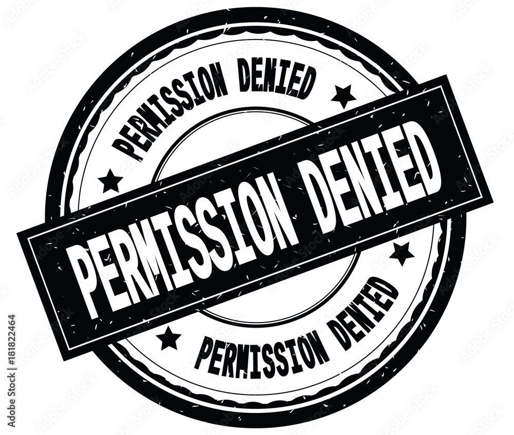 PERMISSION DENIED written text on black round rubber stamp. Stock ...