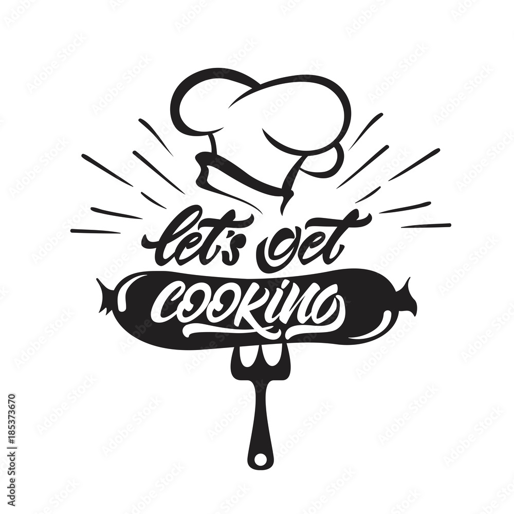 Let's get cooking lettering with sausage illustration and chef's hat ...