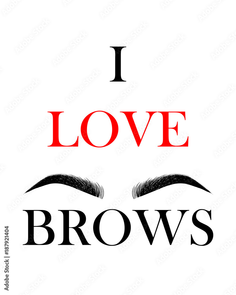 I love brows. Positive inscription with beautiful hand drawing eyebrows ...