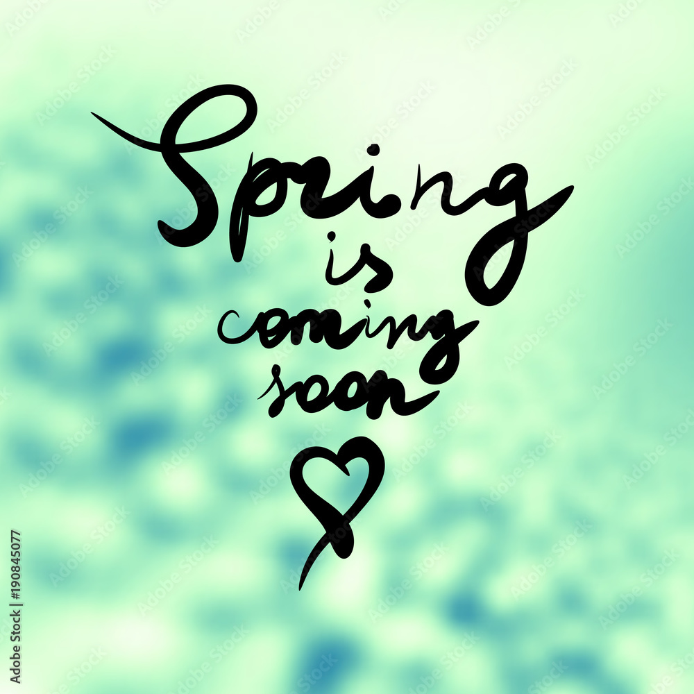 Lettering on blur background. Hand sketched. Spring is coming soon ...