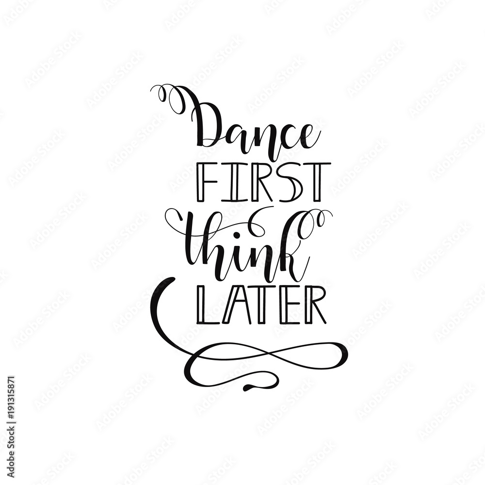 Dance first think later. poster design with hand lettered phrase ...